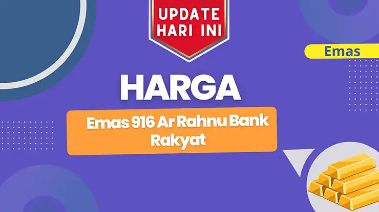 Harga Emas 916 Ar Rahnu Bank Rakyat Hari Ini 2025