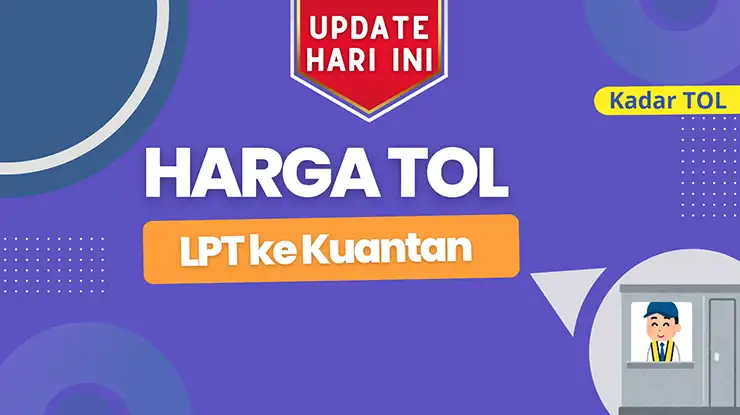 Harga Tol LPT ke Kuantan Malaysia Terkini 2025