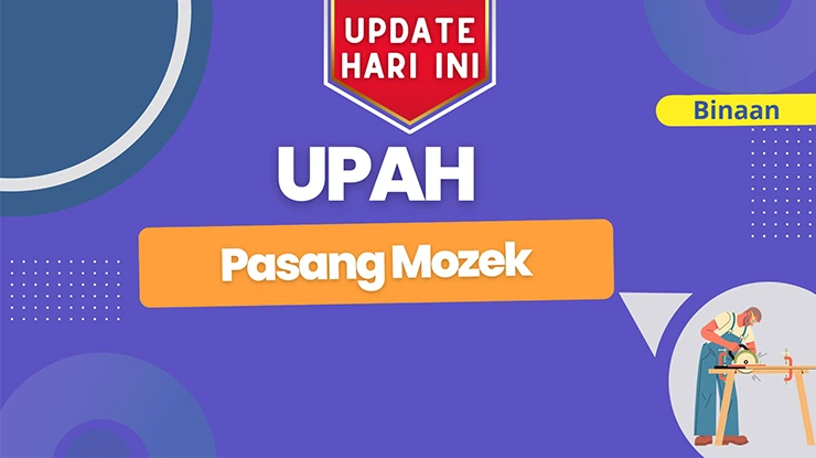 Upah Pasang Mozek: Kos & Harga Terkini 2025 Upah Pasang Mozek: Kos & Harga Terkini 2025