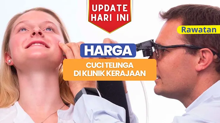 Harga Cuci Telinga di Klinik Kerajaan 2025