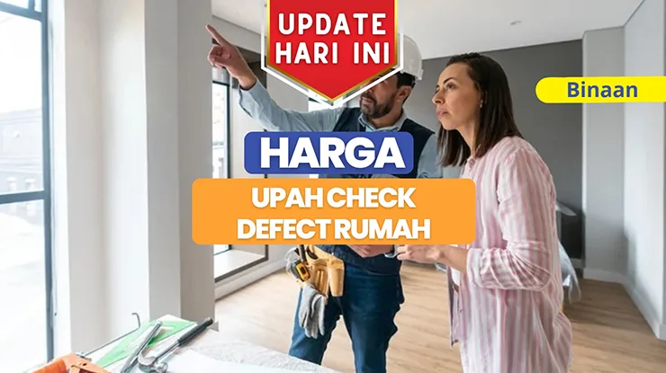 Harga Upah Check Defect Rumah Mengikut Saiz Terkini 2025