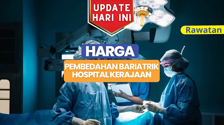 Kos Pembedahan Bariatrik Hospital Kerajaan Terkini 2025