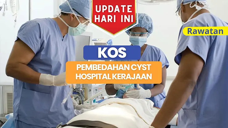 Kos Pembedahan Cyst di Hospital Kerajaan Malaysia 2025