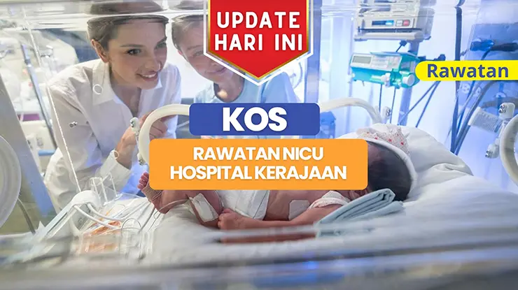 Kos Rawatan NICU Hospital Kerajaan Malaysia Terkini 2025
