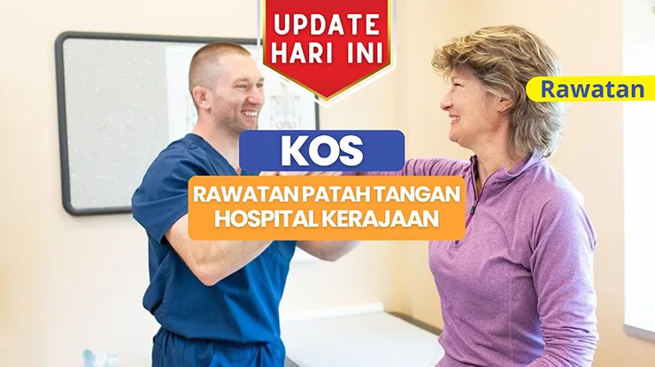 Kos Rawatan Patah Tangan Hospital Kerajaan Terkini 2025
