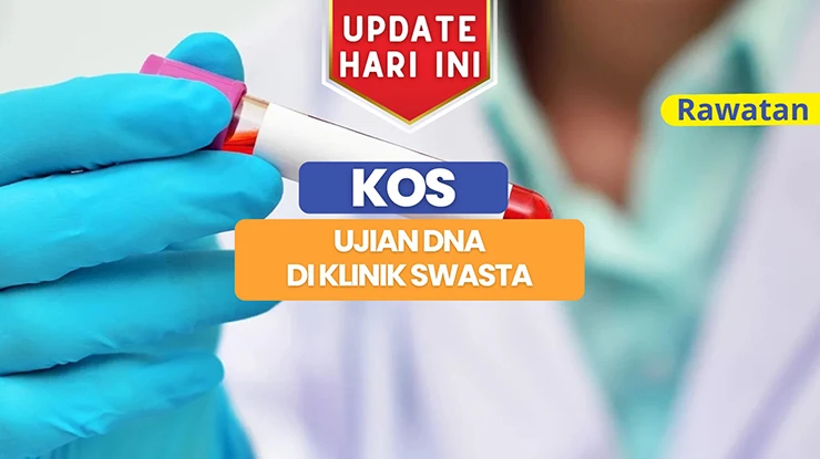 Kos Ujian DNA di Klinik Swasta Malaysia Terkini 2025
