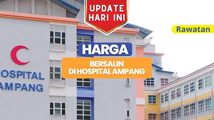 Harga Bersalin di Hospital Ampang Terkini 2025