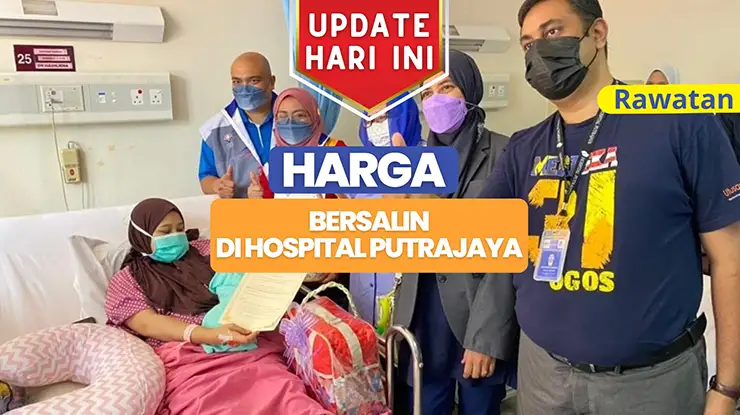 Harga Bersalin di Hospital Putrajaya Terkini 2025