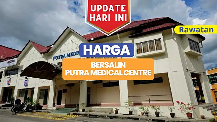 Harga Bersalin di Putra Medical Centre Malaysia Terkini 2025