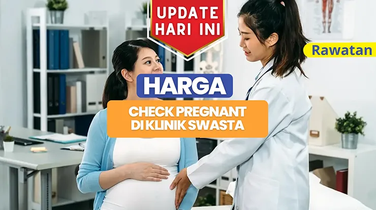 Harga Check Pregnant di Klinik Swasta Terkini 2025