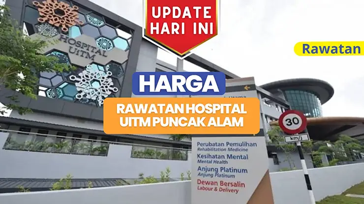 Harga Rawatan Hospital UiTM Puncak Alam Terkini 2025