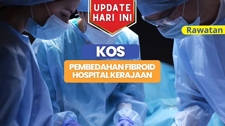 Kos Pembedahan Fibroid di Hospital Kerajaan 2025