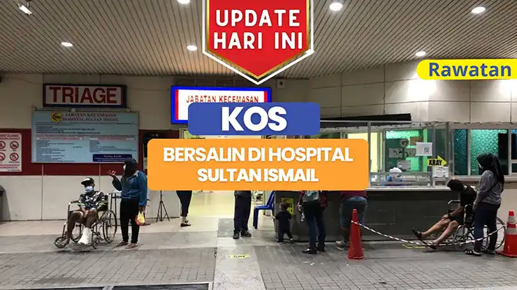 Harga Bersalin di Hospital Sultan Ismail Terkini 2025