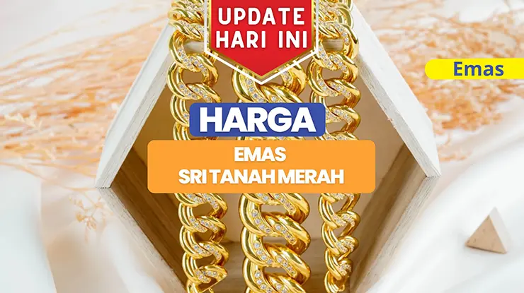 Harga Emas Sri Tanah Merah Hari Ini 2025