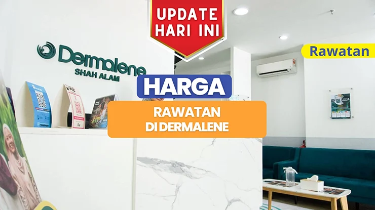 Harga Rawatan di Dermalene Terkini 2025