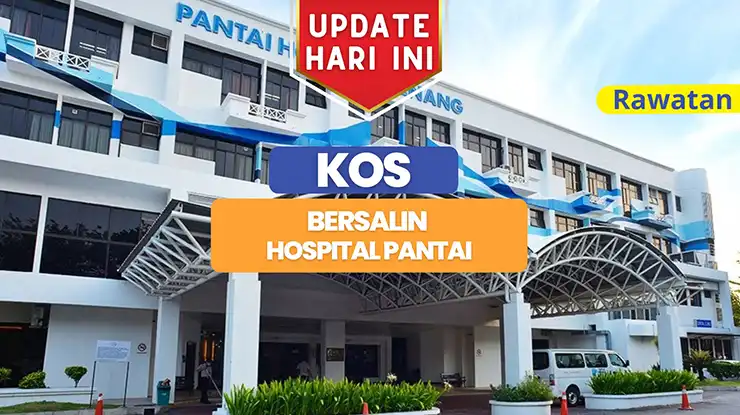 Kos Bersalin di Hospital Pantai Malaysia Terkini 2025
