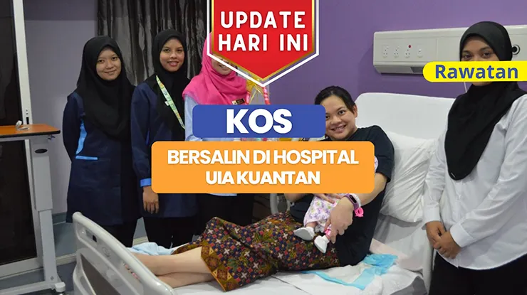 Kos Bersalin di Hospital UIA Kuantan Terkini 2025