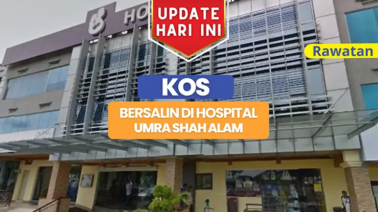 Kos Bersalin di Hospital Umra Shah Alam Terkini 2025