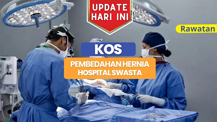 Kos Pembedahan Hernia Hospital Swasta Malaysia 2025