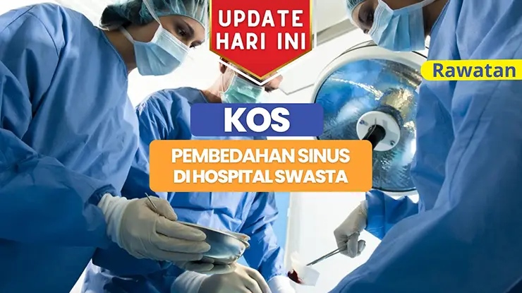 Kos Pembedahan Sinus di Hospital Swasta Malaysia 2025
