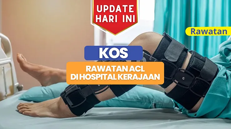 Kos Rawatan ACL di Hospital Kerajaan Malaysia 2025