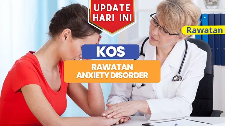 Kos Rawatan Anxiety Disorder di Malaysia 2025
