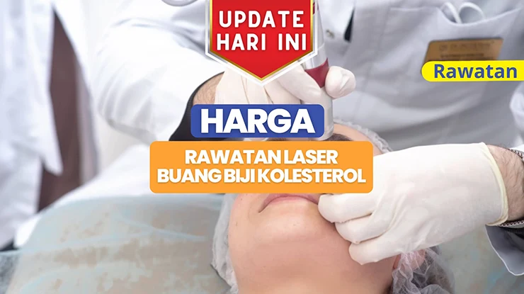 Kos Rawatan Laser Buang Biji Kolesterol di Malaysia 2025