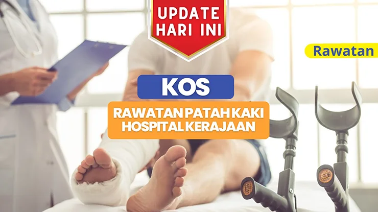 Kos Rawatan Patah Kaki Hospital Kerajaan Terkini 2025