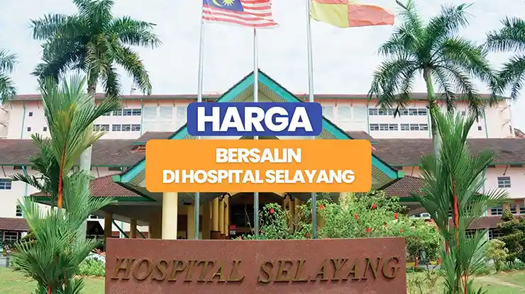 Harga Bersalin di Hospital Selayang Terkini 2025