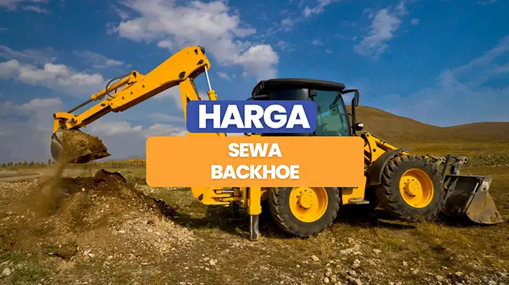 Harga Sewa Backhoe Terkini di Malaysia 2025