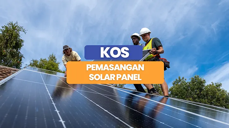 Kos Pemasangan Solar Panel Terkini di Malaysia 2025