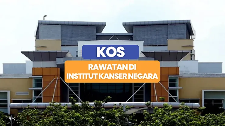 Kos Rawatan di Institut Kanser Negara Terkini 2025