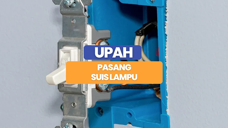 Upah Pasang Suis Lampu Terkini di Malaysia 2026
