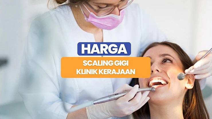 Harga Scaling Gigi Klinik Kerajaan Terkini 2025