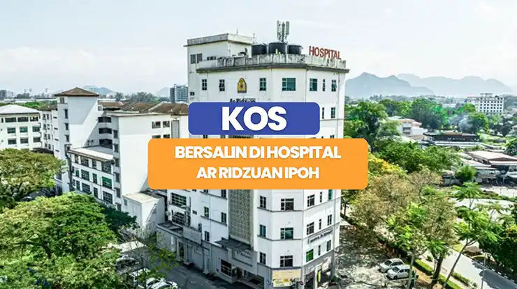Kos Bersalin di Hospital Ar Ridzuan Ipoh 2025