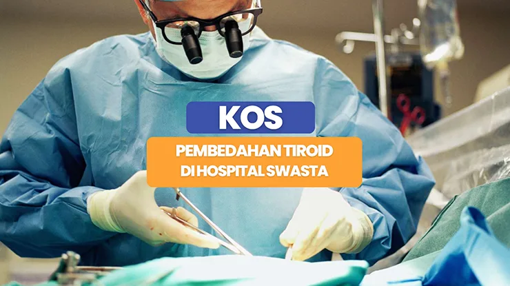 Kos Pembedahan Tiroid di Hospital Swasta 2025