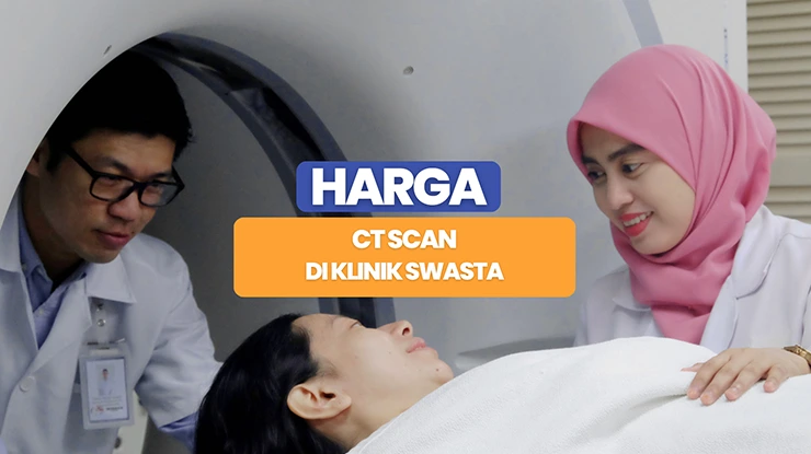 Harga CT Scan di Klinik Swasta Terkini 2025