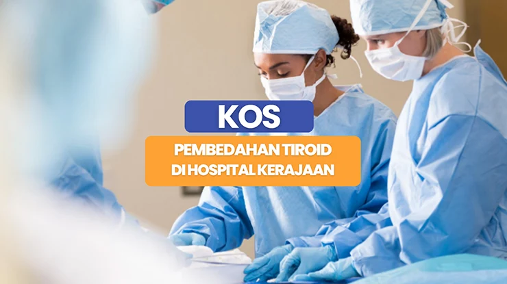 Kos Pembedahan Tiroid di Hospital Kerajaan Terkini 2026