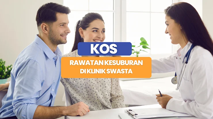 Kos Rawatan Kesuburan di Klinik Swasta Terkini 2026