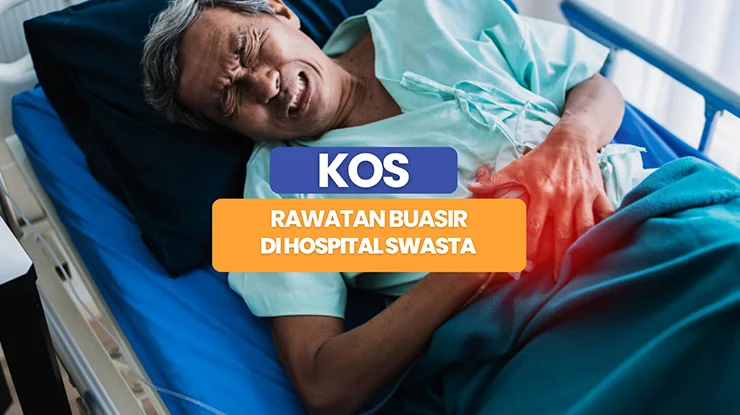 Kos Rawatan Buasir di Hospital Swasta Malaysia 2026
